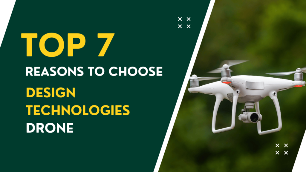 Top 7 Reasons To Choose Design Technologies Drone