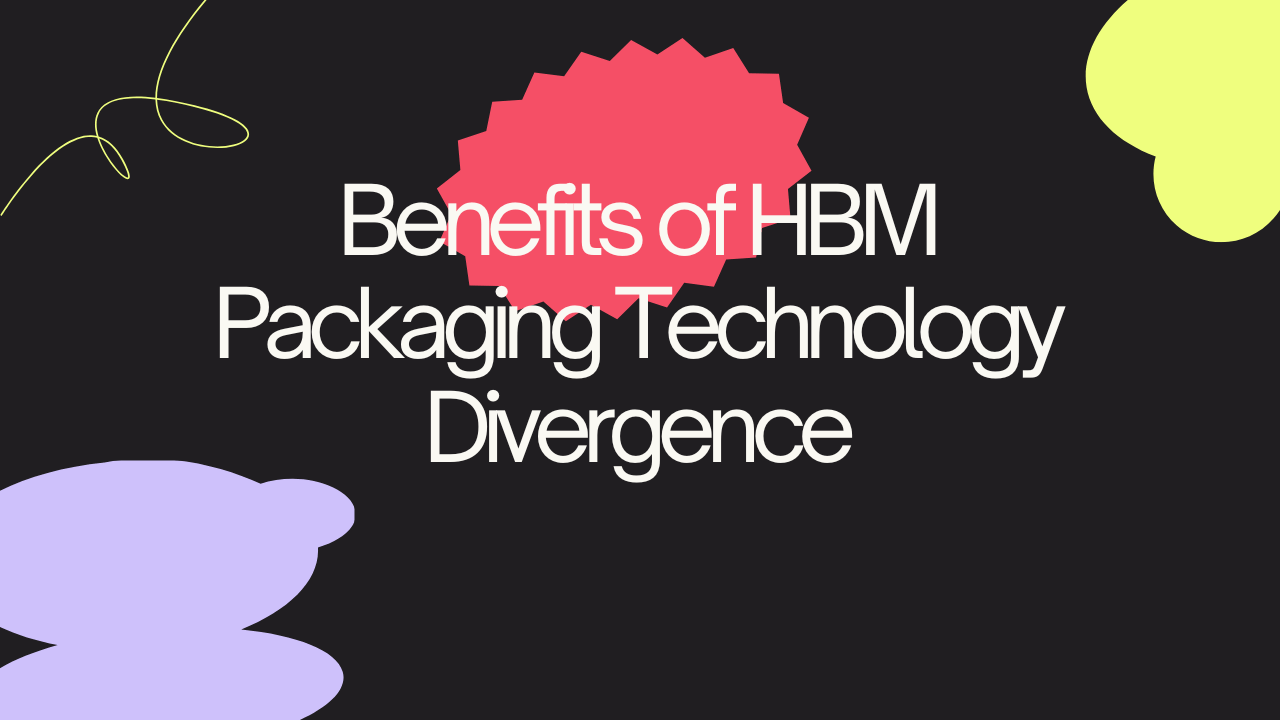 HBM Packaging Technology Divergence: A Comprehensive Guide