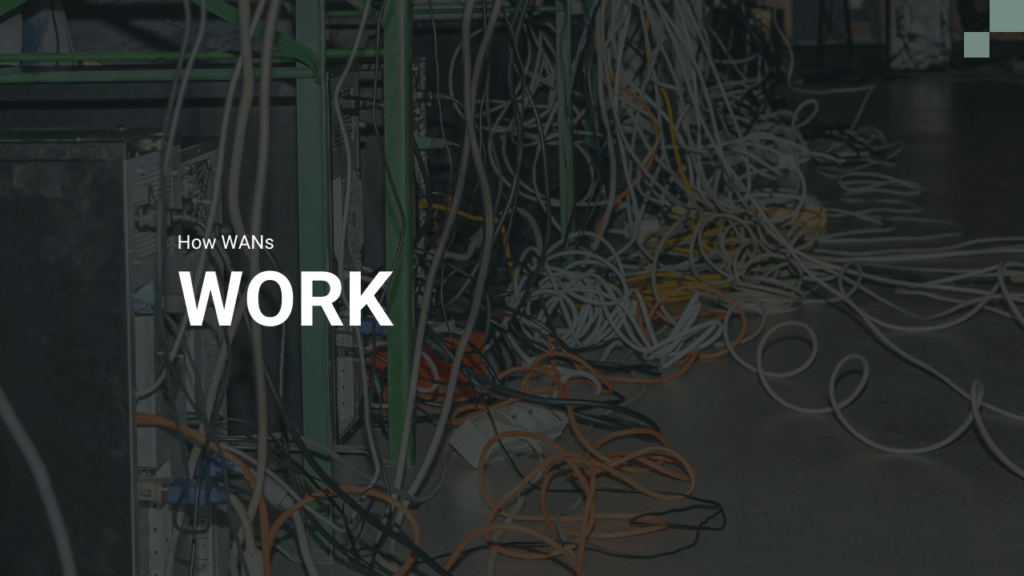 How Wide Area Networks (WANs) Across Large Geographic Areas