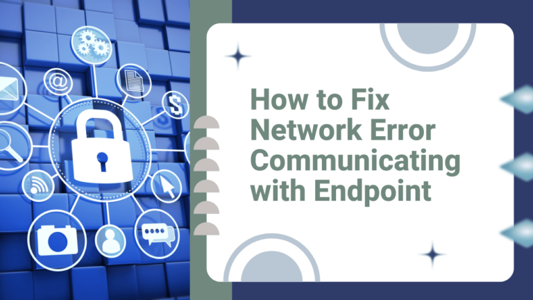 How To Resolve Network Error Communicating with Endpoint