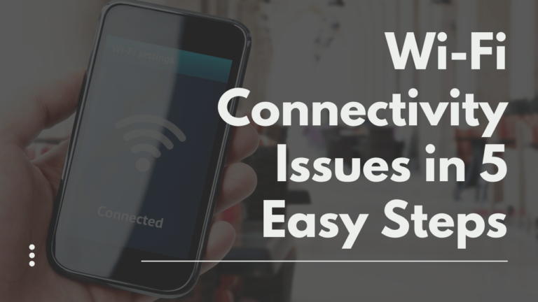How to Fix Wi-Fi Connectivity Issues in 5 Simple Steps